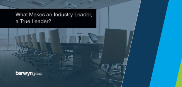 What makes an industry leader, a true leader? | Berwyn Group